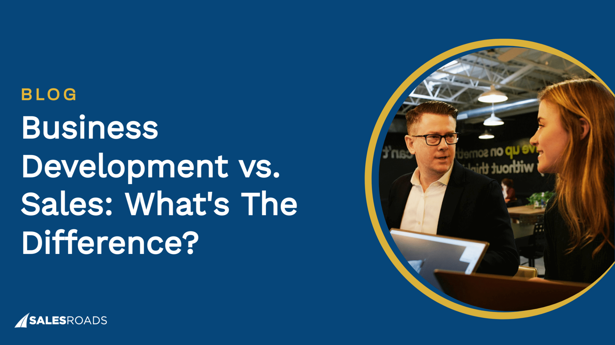 Business Development vs Sales: What’s the Difference? - SalesRoads ...
