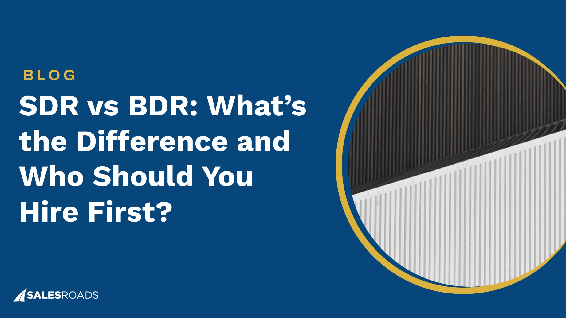 SDR vs BDR: What’s the Difference and Who Should You Hire First?