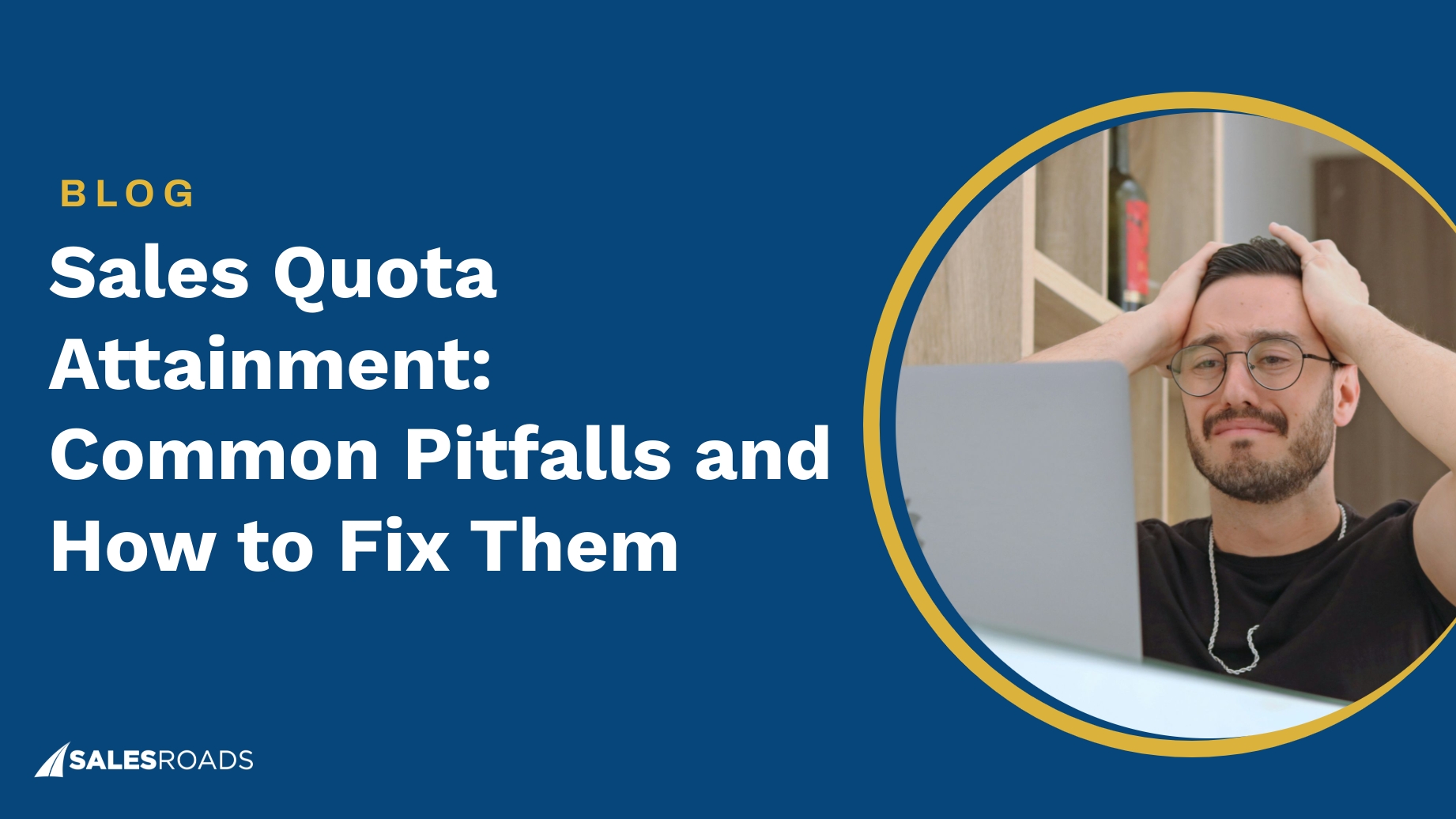 7 Common Sales Quota Attainment Pitfalls and How to Fix Them